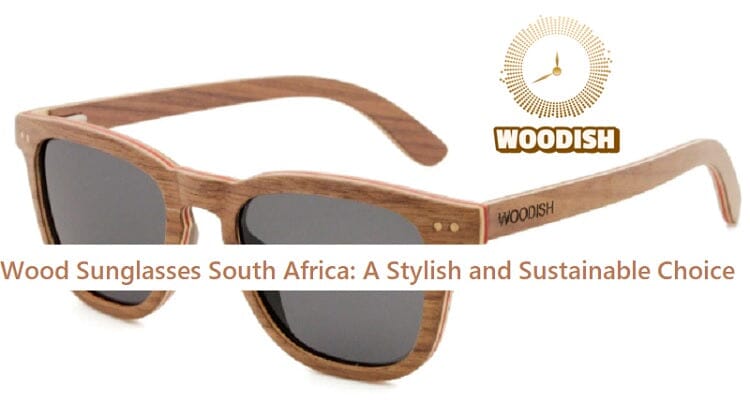 Wood Sunglasses South Africa: A Stylish and Sustainable Choice – Woodish